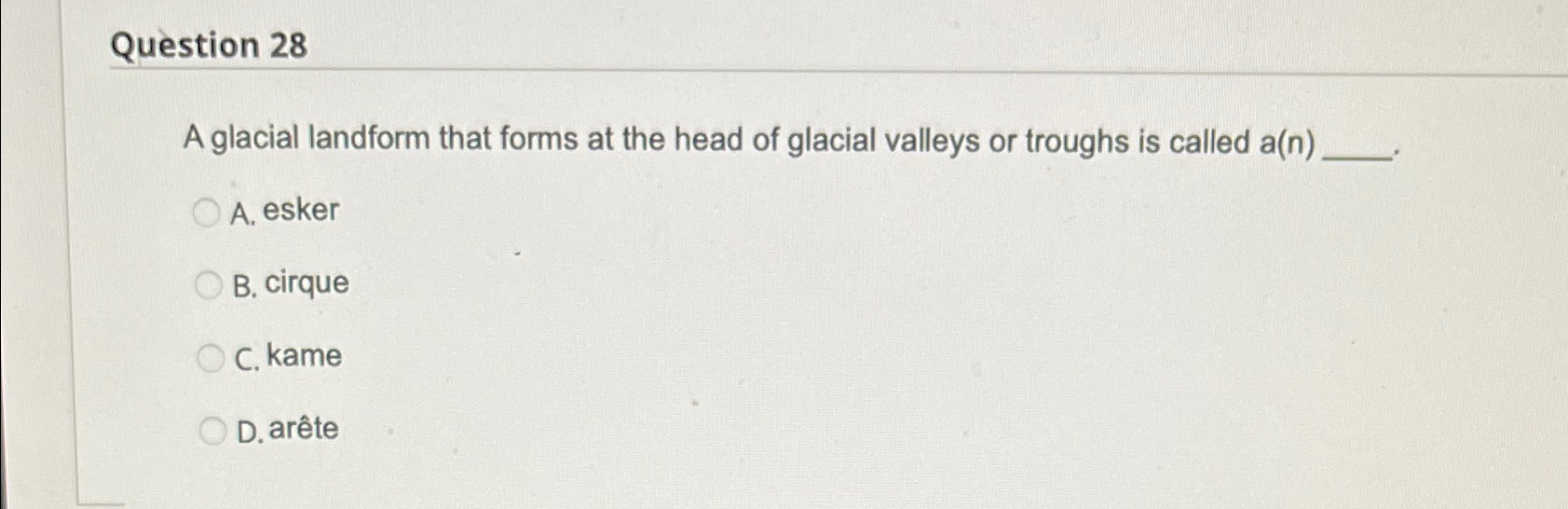 Solved Question 28A glacial landform that forms at the head | Chegg.com