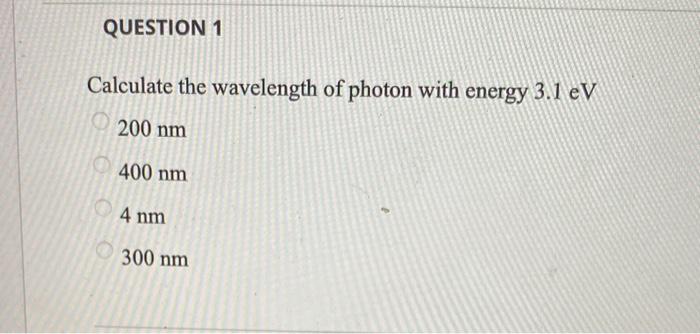 Solved Calculate the wavelength of photon with energy 3.1eV | Chegg.com