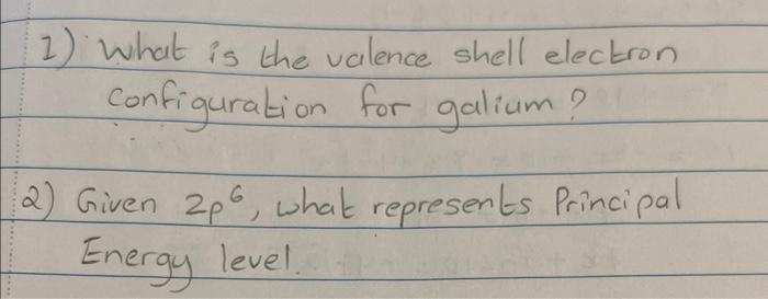 Solved 1) What is the valence shell electron configuration | Chegg.com