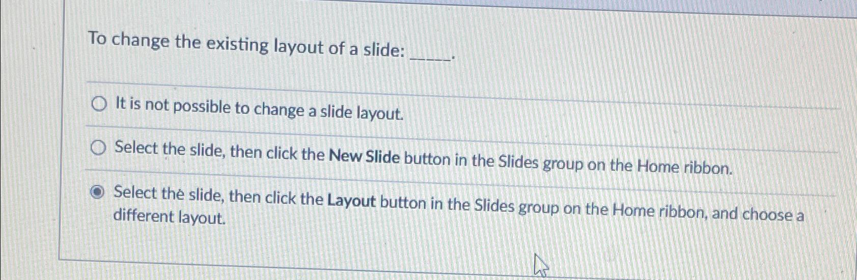 Solved To change the existing layout of a slide:It is not | Chegg.com