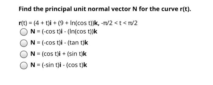 Solved Find the principal unit normal vector N for the curve | Chegg.com
