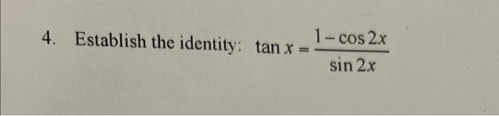 Solved 4. Establish the identity: tan x 1- cos 2x sin 2x | Chegg.com
