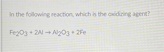 Solved In the following reaction, which is the oxidizing | Chegg.com