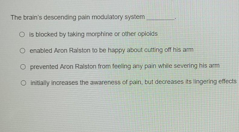 Solved The brain's descending pain modulatory system O is | Chegg.com