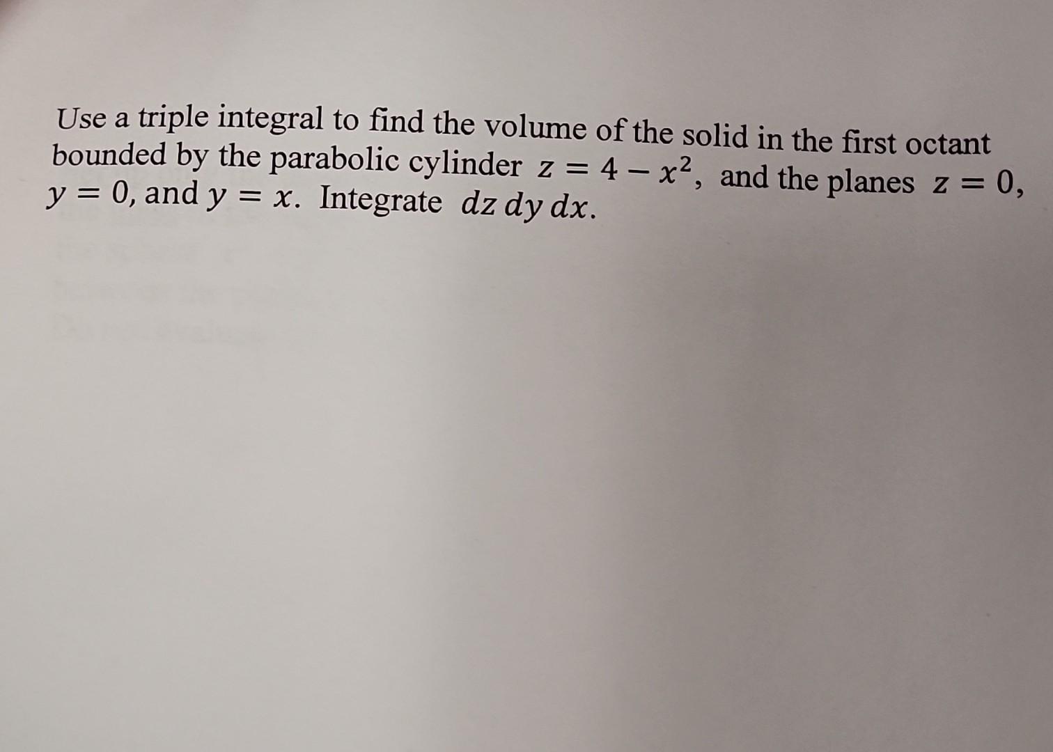 Solved Use a triple integral to find the volume of the solid | Chegg.com