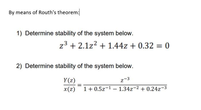 Solved By means of Routh's theorem: 1) Determine stability | Chegg.com