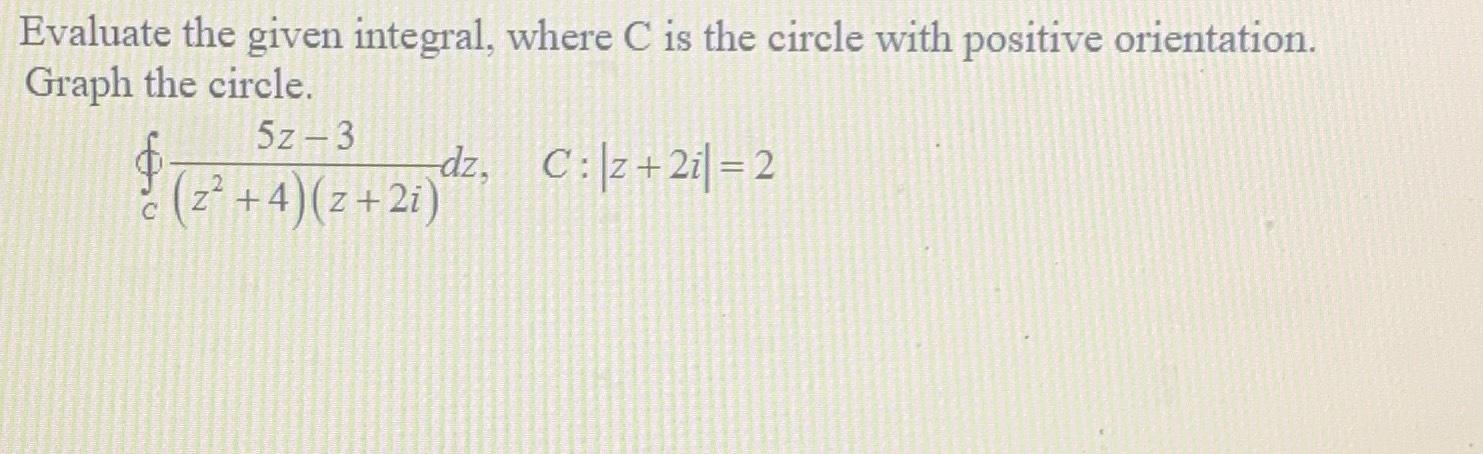 Solved Evaluate the given integral, where C ﻿is the circle | Chegg.com