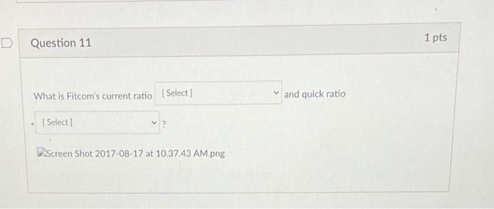 Solved D Question 11 What is Fitcom's current ratio [Select] | Chegg.com