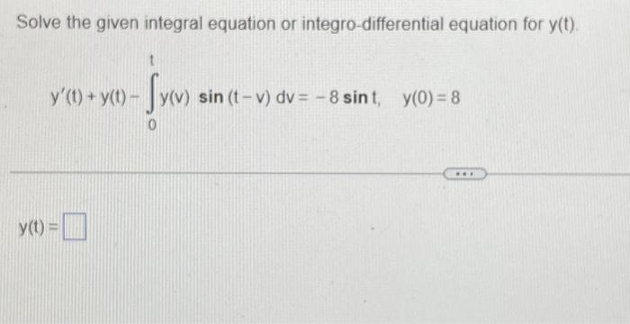 Solved Solve the given integral equation or | Chegg.com