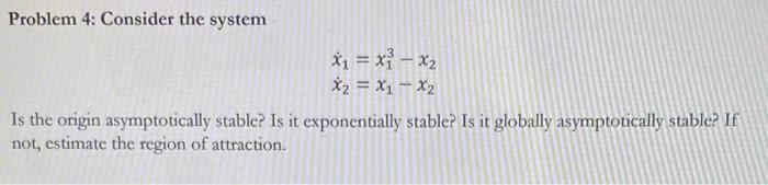 Solved Problem 4 Consider The System X˙1 X13−x2x˙2 X1−x2 Is