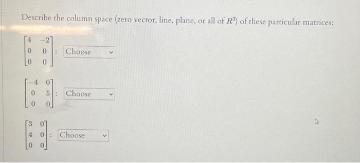 Solved Describe the column space (zero vector, line, plane, | Chegg.com