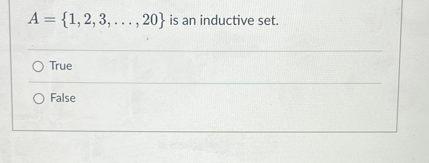 Solved A={1,2,3,dots,20} ﻿is an inductive set.TrueFalse | Chegg.com