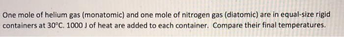 Solved One mole of helium gas (monatomic) and one mole of | Chegg.com
