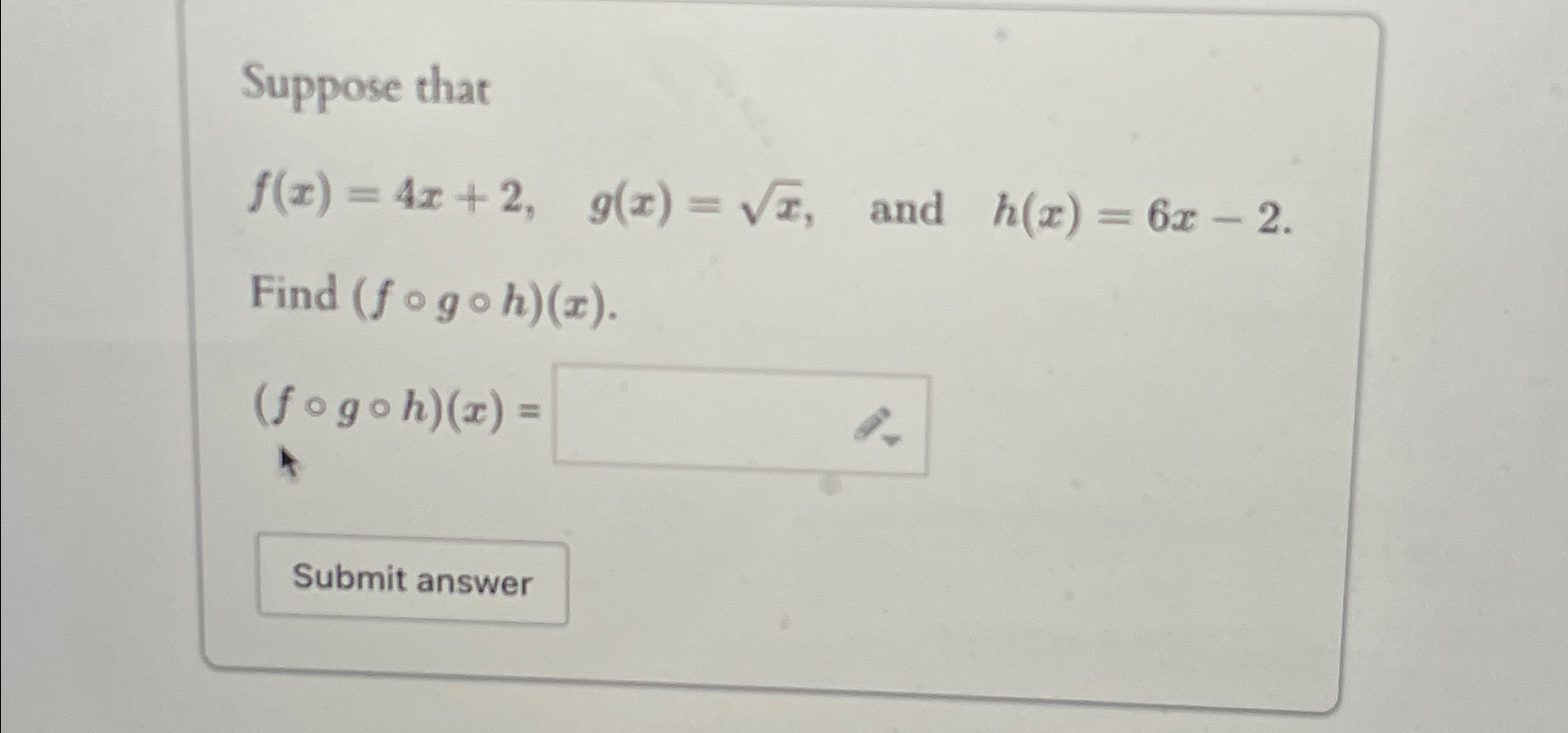 Solved Suppose thatf(x)=4x+2,g(x)=x2, and h(x)=6x-2.Find | Chegg.com Solved Suppose thatf(x)=4x+2,g(x)=x2, and h(x)=6x-2.Find | Chegg.com