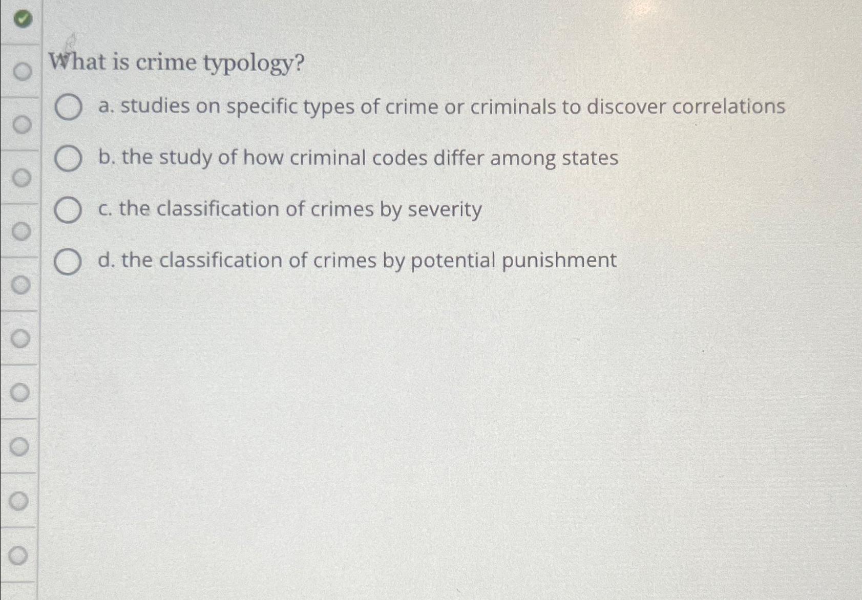Solved What is crime typology?a. ﻿studies on specific types | Chegg.com