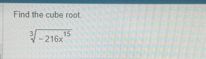 Solved Find the cube root. 3−216x15 | Chegg.com