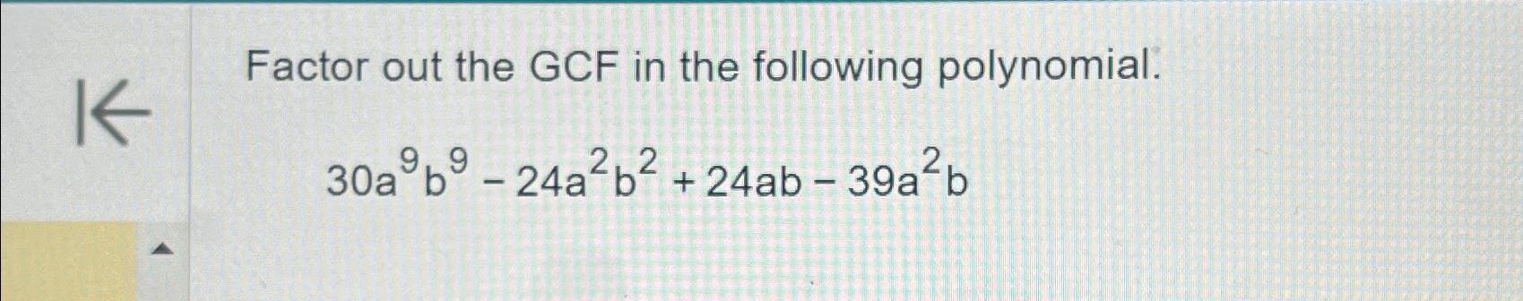 Solved Factor out the GCF in the following | Chegg.com