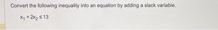 Solved Convert the following inequality into an equation by | Chegg.com