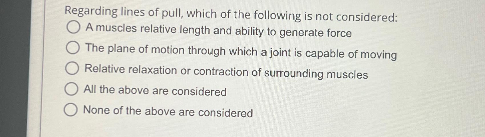 Solved Regarding lines of pull, which of the following is | Chegg.com