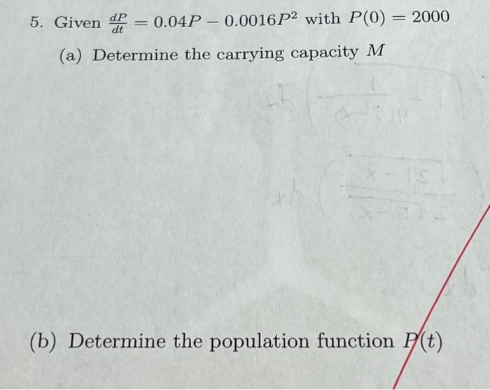 Solved 5. Given dtdP=0.04P−0.0016P2 with P(0)=2000 (a) | Chegg.com
