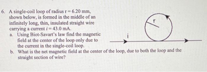 Solved 6. A single-coil loop of radius r=6.20 mm, shown | Chegg.com