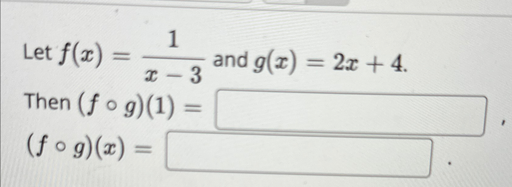 Solved Let f(x)=1x-3 ﻿and g(x)=2x+4.Then (f@g)(1)=(f@g)(x)= | Chegg.com
