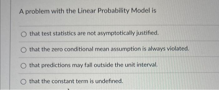Solved A problem with the Linear Probability Model is that | Chegg.com