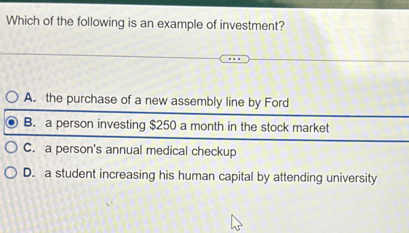 Solved Which of the following is an example of investment?A. | Chegg.com