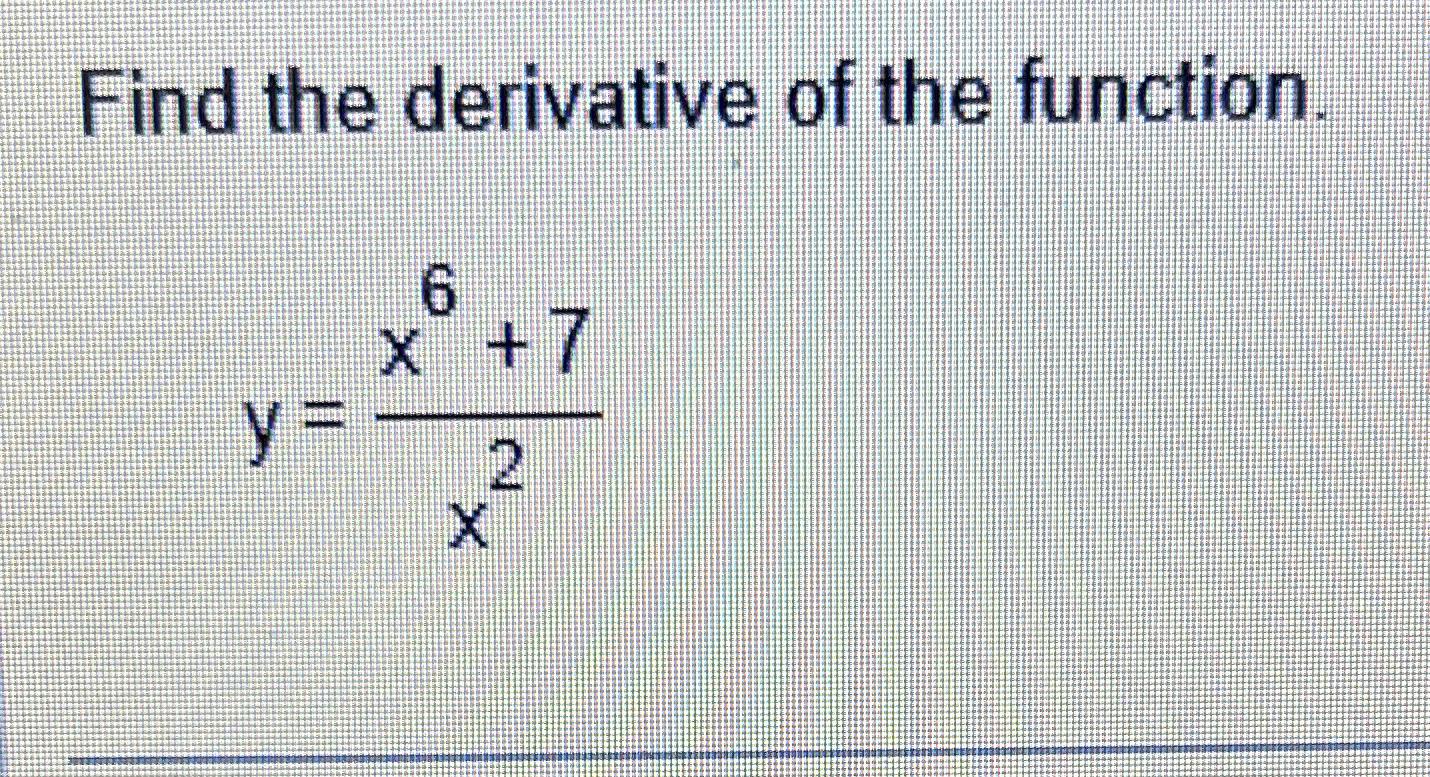 Solved Find the derivative of the function.y=x6+7x2 | Chegg.com