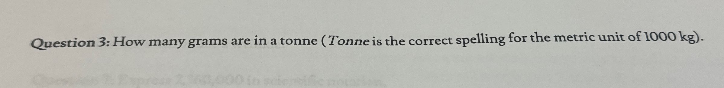 Solved Question 3: How many grams are in a tonne (Tonne is | Chegg.com