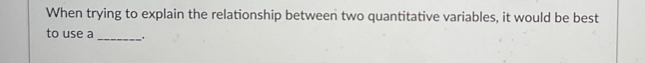 Solved When trying to explain the relationship between two | Chegg.com