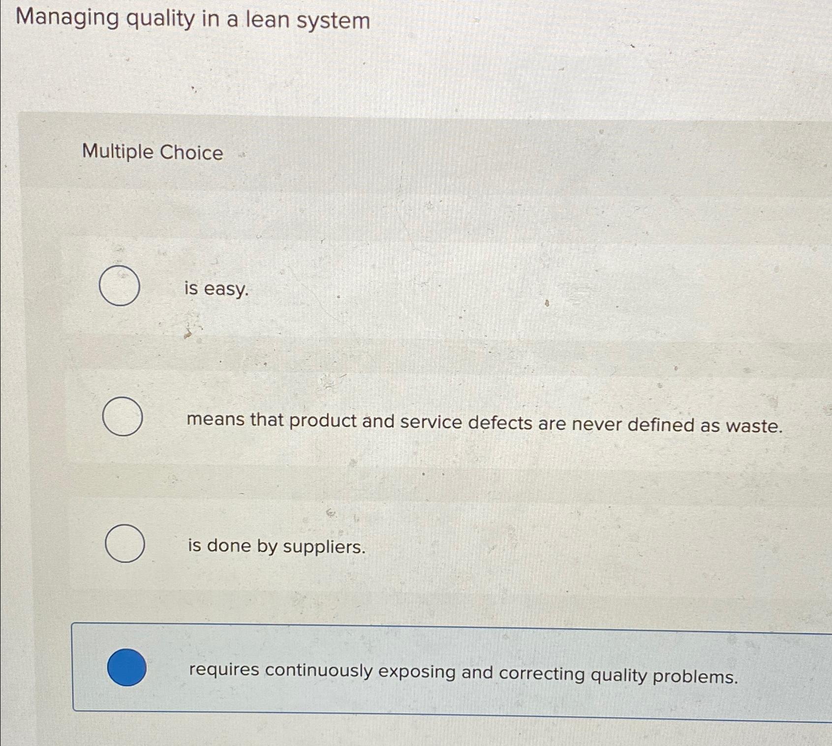 Solved Managing quality in a lean systemMultiple Choiceis | Chegg.com