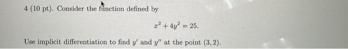 Solved 4(10pt). Consider the function defined by x2+4y2=25 | Chegg.com