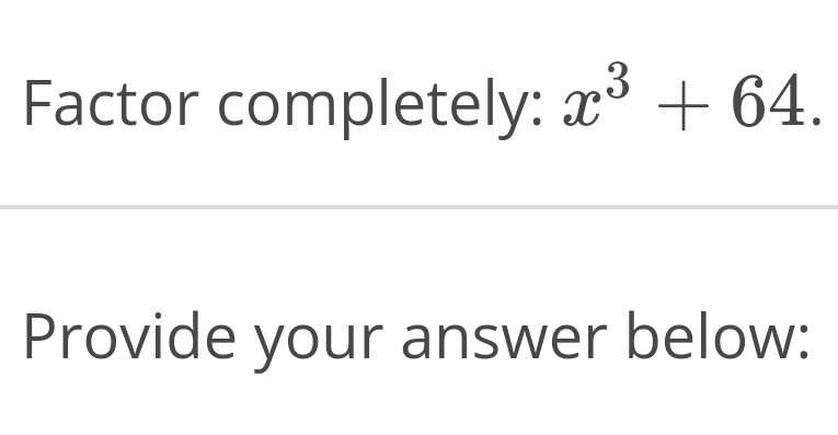 Solved Factor completely: x3+64.Provide your answer below: | Chegg.com
