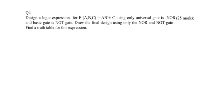 Solved Q4 Design a logic expression for F (A,B,C) = AB'+ C | Chegg.com