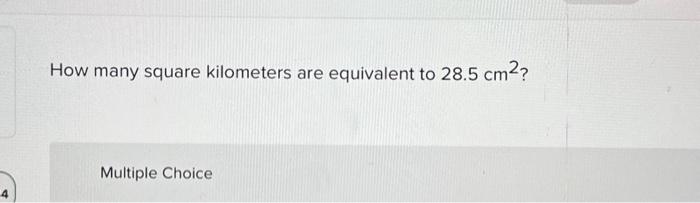 How many square kilometers are equivalent to 28.5 cm2 | Chegg.com