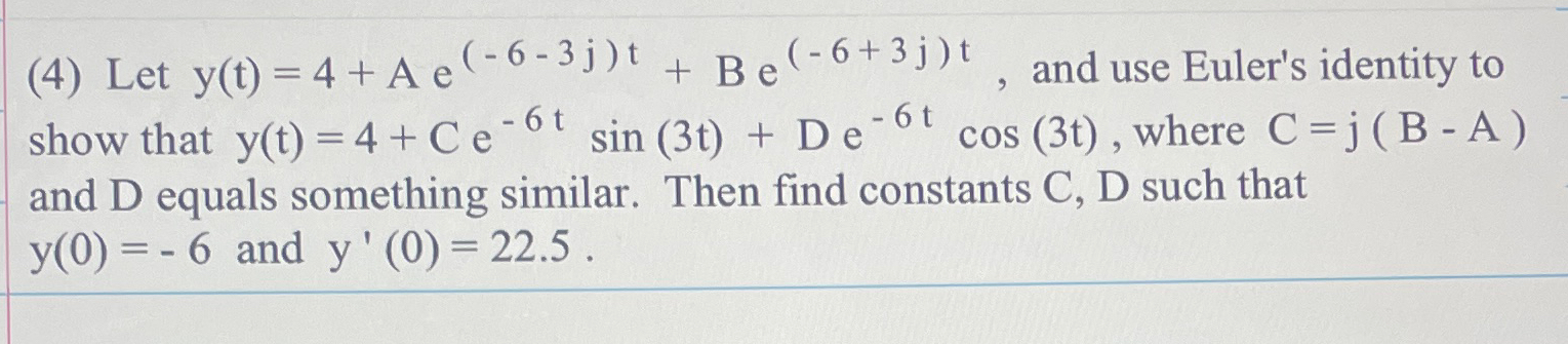 Solved (4) ﻿Let y(t)=4+Ae(-6-3j)t+Be(-6+3j)t, ﻿and use | Chegg.com