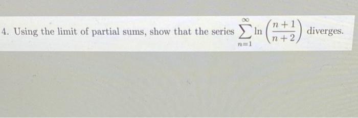 Solved 4. Using the limit of partial sums, show that the | Chegg.com