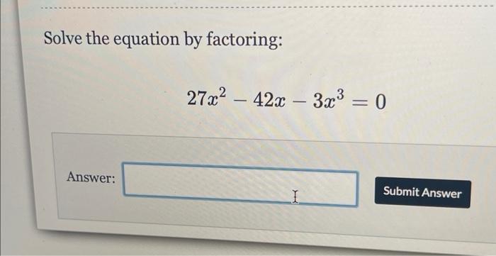 Solved Solve the equation by factoring: 27x2−42x−3x3=0 | Chegg.com