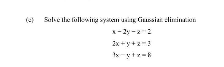 Solved (c) ﻿Solve the following system using Gaussian | Chegg.com