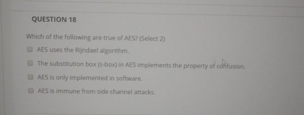 Solved QUESTION 18 Which of the following are true of AES? | Chegg.com