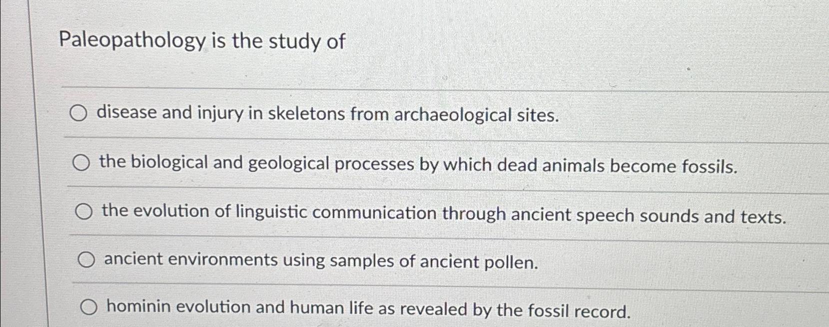 Solved Paleopathology is the study ofdisease and injury in | Chegg.com