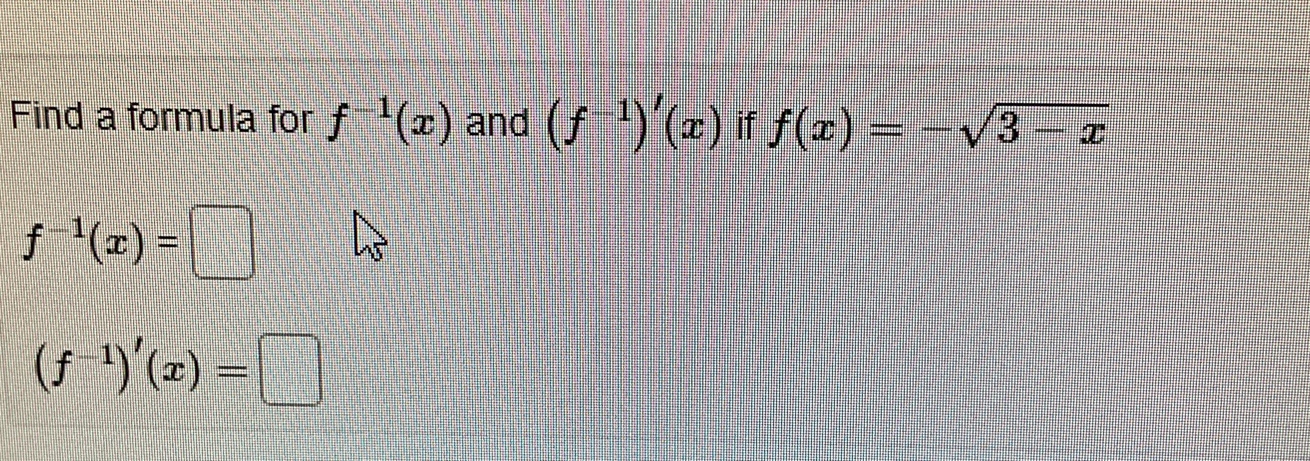 Solved Find a formula for f-1(x) ﻿and (f-1)'(x) ﻿if | Chegg.com