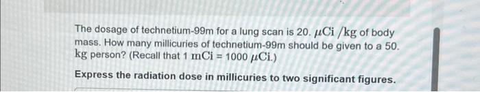 Solved The dosage of technetium-99m for a lung scan is 20. | Chegg.com