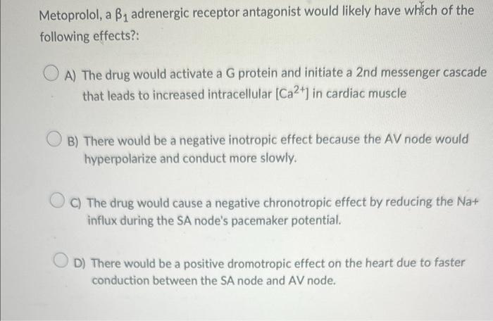 Solved Metoprolol, a β1 adrenergic receptor antagonist would | Chegg.com