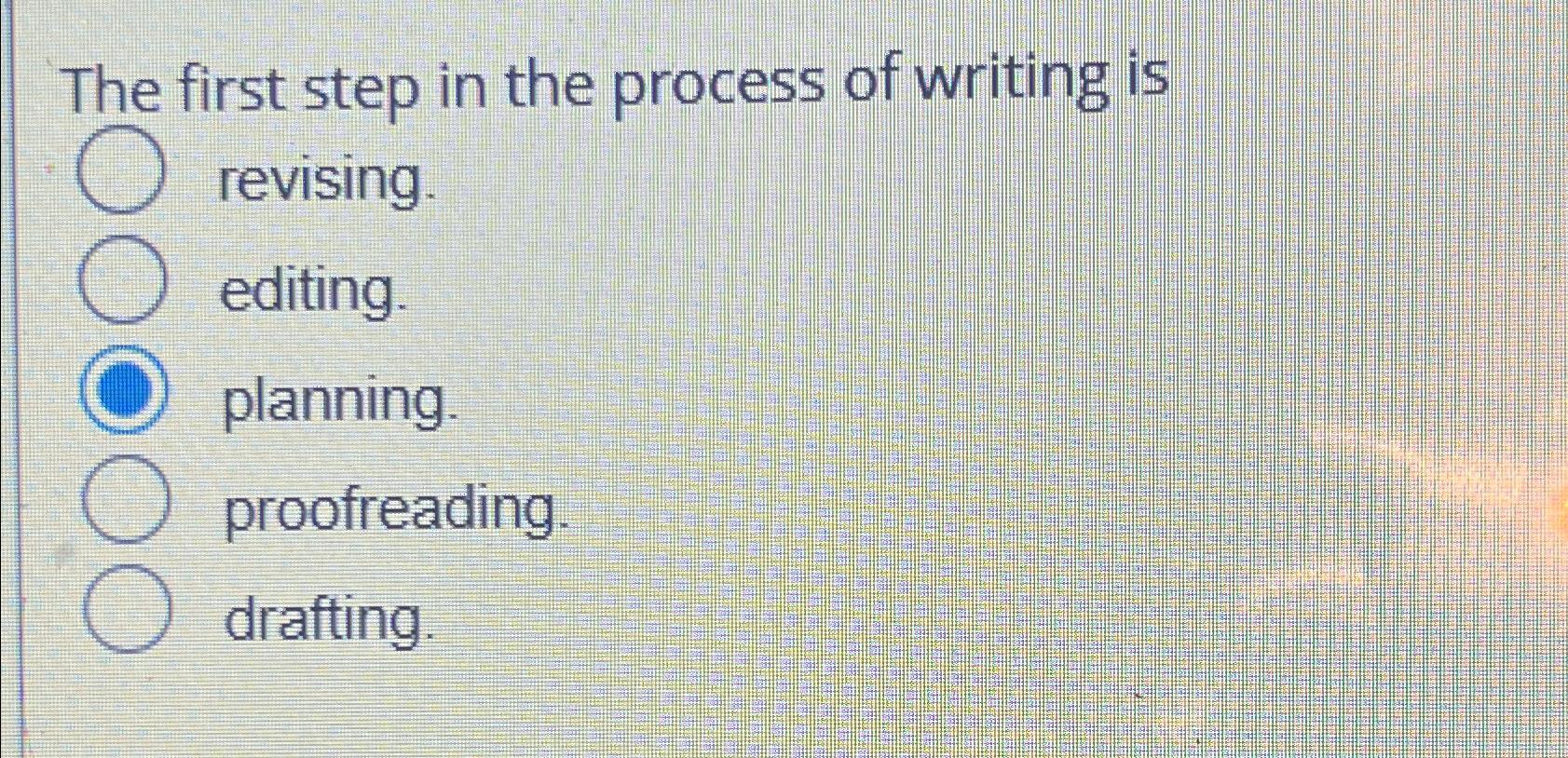 Solved The first step in the process of writing is | Chegg.com