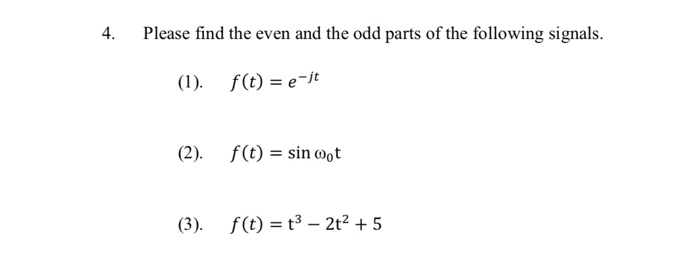 Solved 4. Please find the even and the odd parts of the | Chegg.com