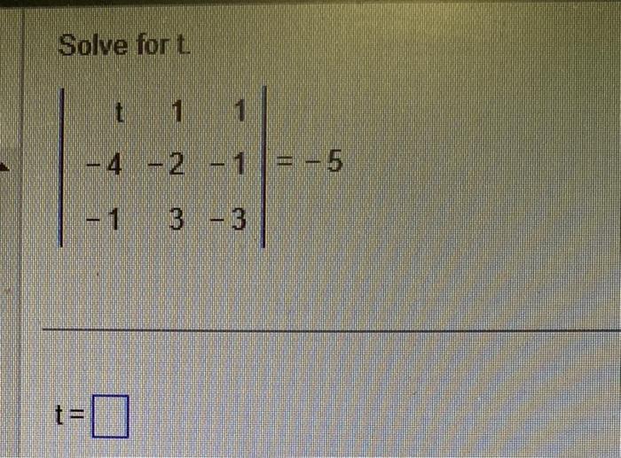 Solved Solve for t ∣∣1−4−11−231−1−3∣∣=−5 | Chegg.com