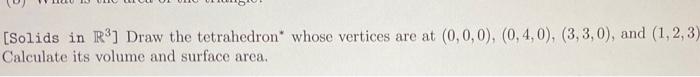Solved [Solids in R3 ] Draw the tetrahedron* whose vertices | Chegg.com