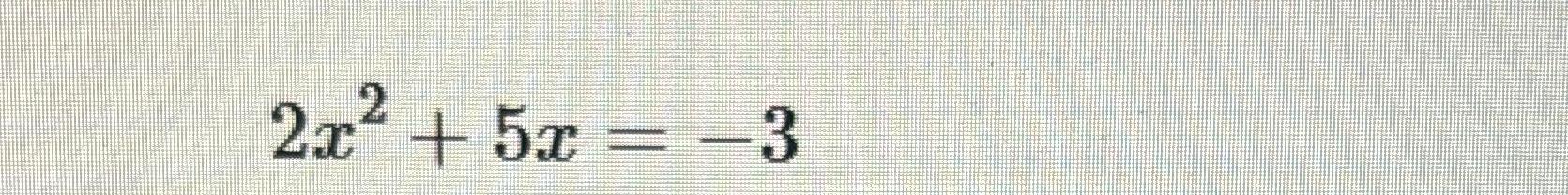 Solved 2x2+5x=-3 | Chegg.com